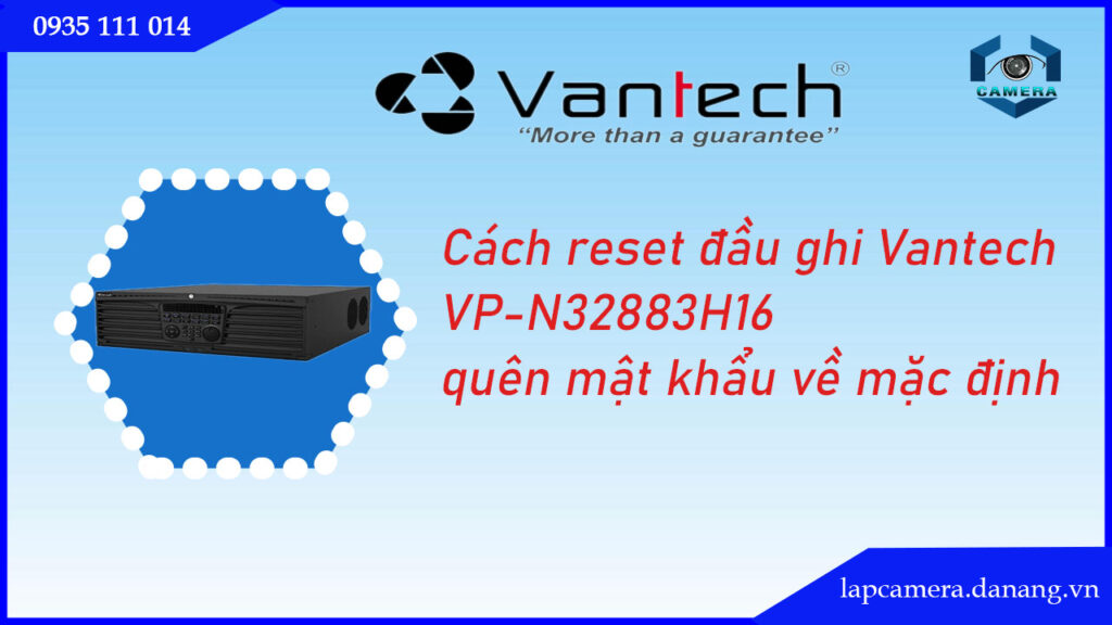 Cách reset đầu ghi Vantech VP-N32883H16 quên mật khẩu về...