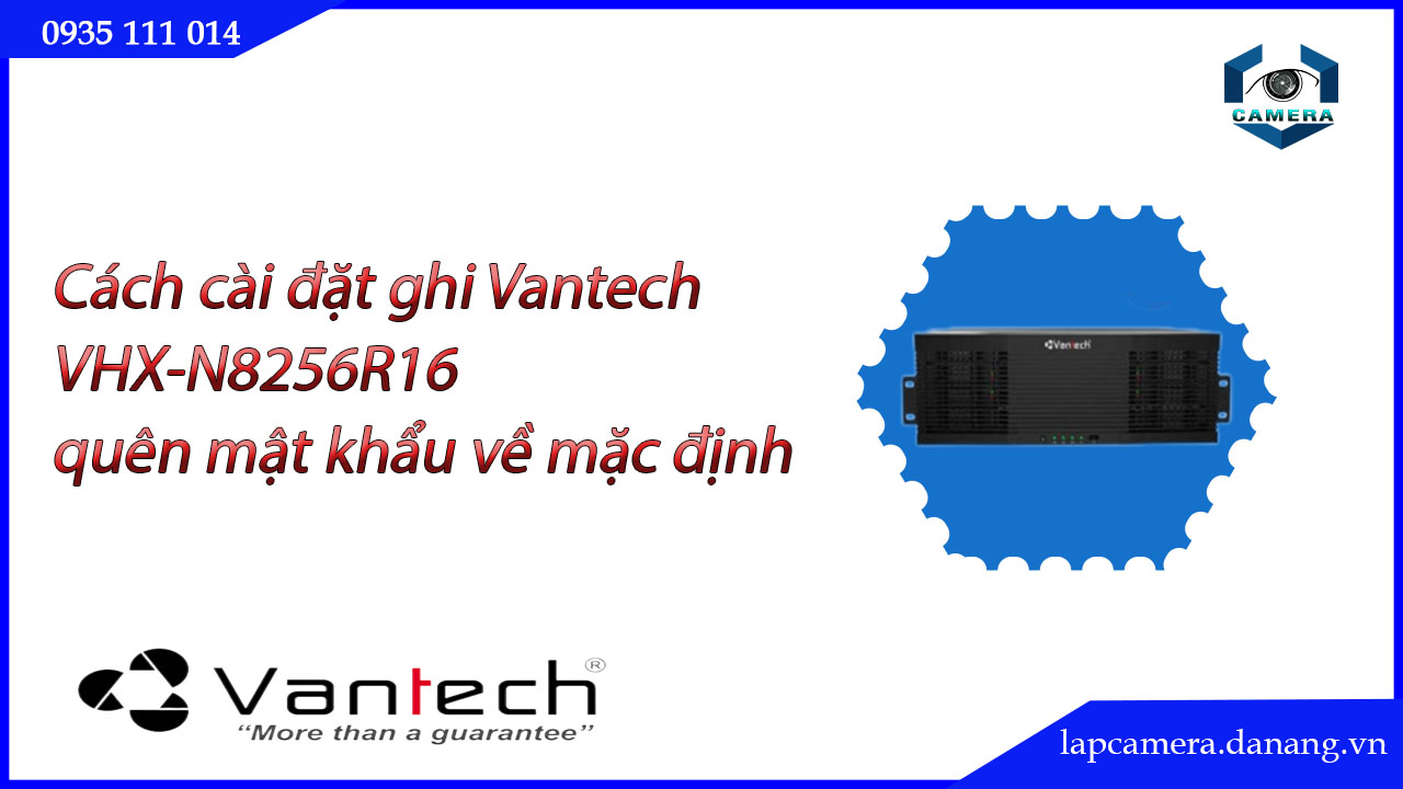 Hướng dẫn các bước cài đặt đầu ghi Vantech VHX-N8256R16
